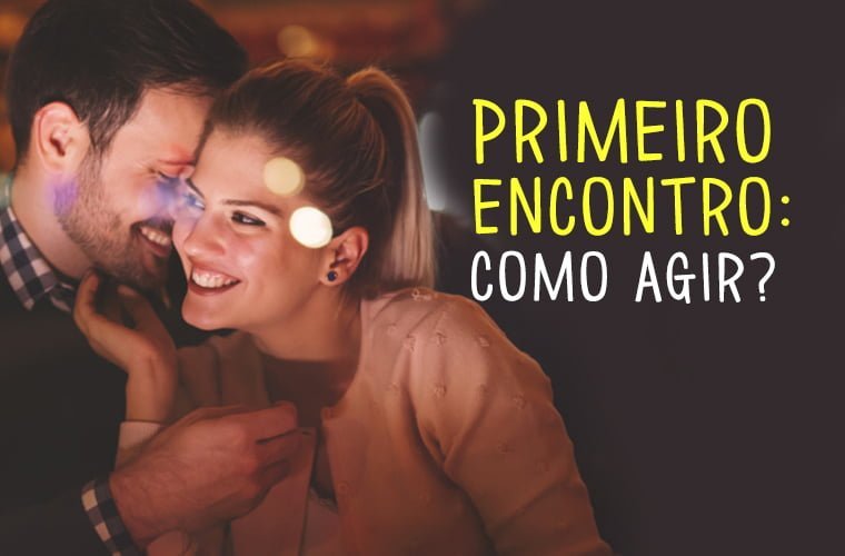 12 dicas eficazes para se dar bem em um primeiro encontro - Me Apaixonei