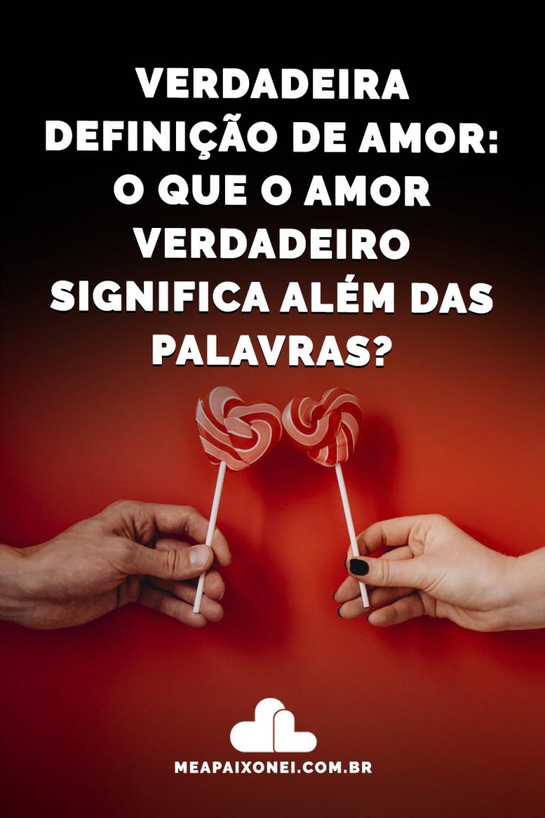 Verdadeira definição de amor: o que o amor verdadeiro significa além ...