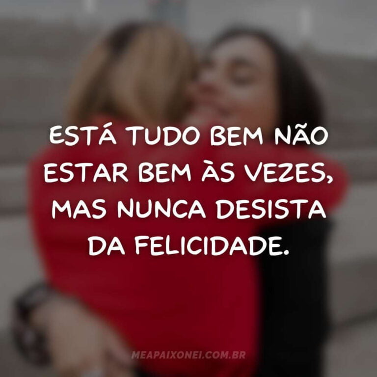 60 Frases de Ânimo para Amiga e Palavras de Encorajamento - Me Apaixonei