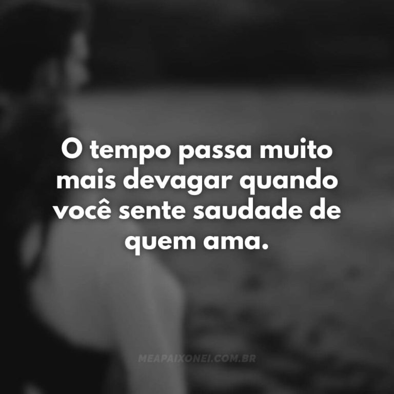 48 Frases de Saudade do Amor da Minha Vida - Me Apaixonei