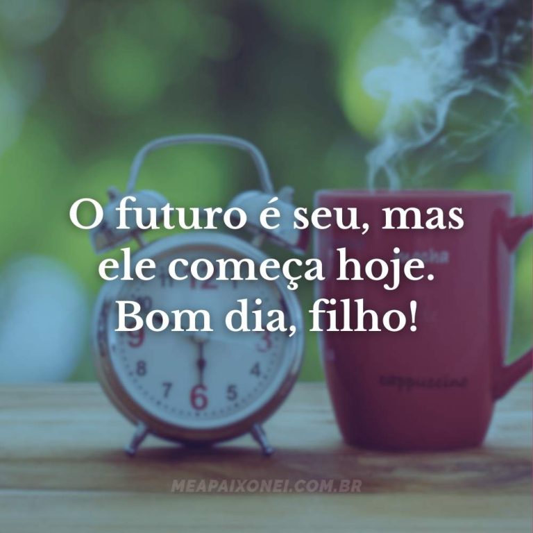 35 Frases de Bom Dia para Filho com Muito Amor Carinho - Me Apaixonei